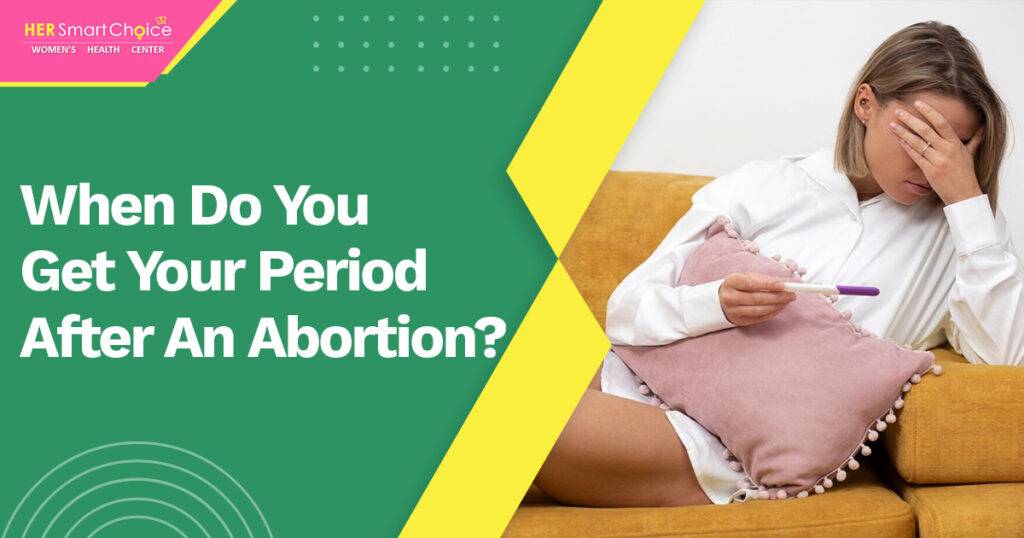 When Do You Get Your Period After An Abortion? - Her Smart Choice