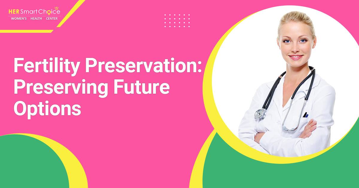 Abortion and Fertility Preservation: Key Information You Need