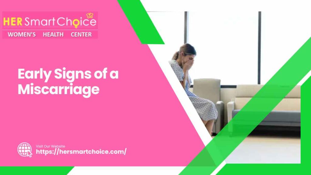 Early Signs of a Miscarriage: What Need to Know | Her Smart Choice